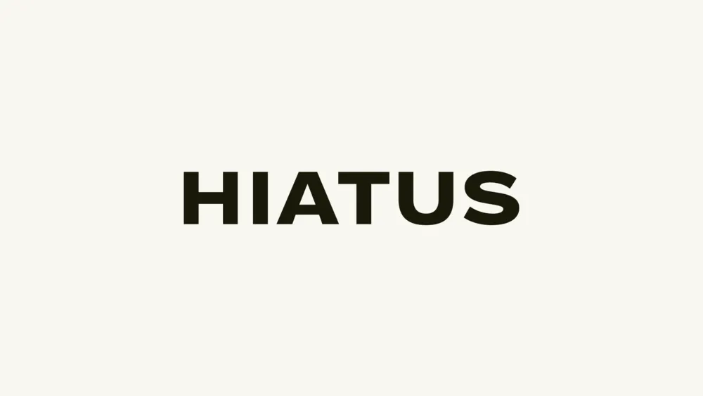 An upcoming hiatus